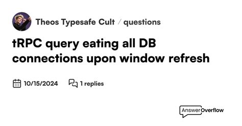 Trpc Query Eating All Db Connections Upon Window Refresh Theos