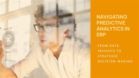 Navigating Predictive Analytics In Erp From Data Insights To Strategic Decision Making