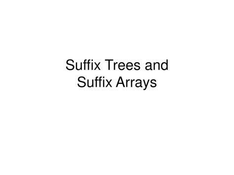 Ppt Suffix Trees And Suffix Arrays Powerpoint Presentation Free Download Id 449087