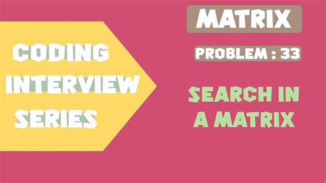 Search In A 2d Matrix Coding Interview Question 33 Matrix Hindi Youtube