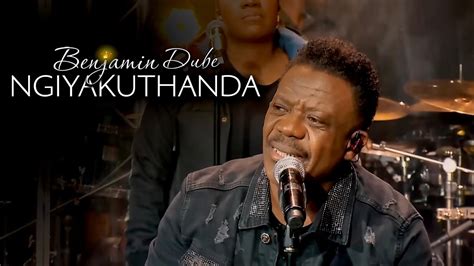 Benjamin Dube Ngiyakuthanda Official Music Video Youtube
