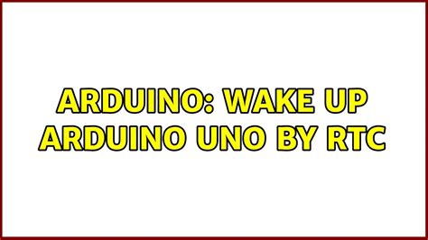 Arduino Wake Up Arduino Uno By RTC YouTube