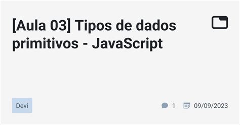 Aula 03 Tipos De Dados Primitivos Javascript · Devi · Tabnews