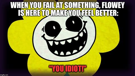 Flowey Is Here To Make You Feel Better Imgflip