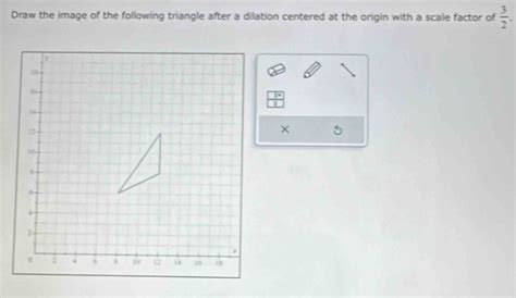 Solved Draw The Image Of The Following Triangle After A Dilation