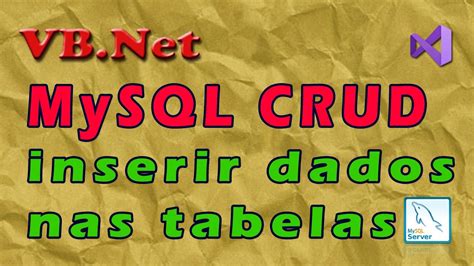 Mysql Inserindo Dados Nas Tabelas Com Vbnet Crud Vídeo 7 Youtube