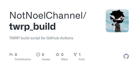 GitHub NotNoelChannel Twrp Build TWRP Build Script For GitHub Actions