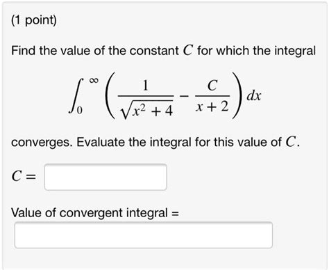 Solved Point Find The Value Of The Constant C For Which The Integral Dx Vx2 4 X2 Converges