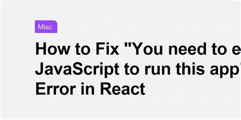 How To Fix “you Need To Enable Javascript To Run This App” Error In React By A S M