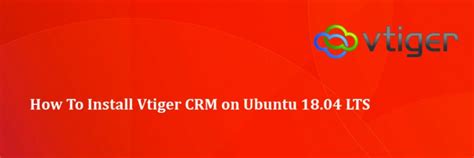 How To Install Vtiger Crm On Ubuntu 1804 Lts Wpcademy