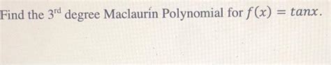 Solved Find The 3rd Degree Maclaurin Polynomial For