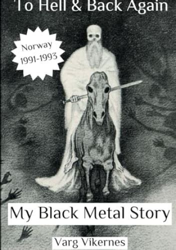 to hell and back again part 1 my black metal story varg vikernes
