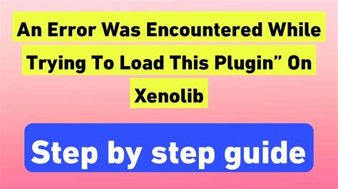 How To Fix An Error Was Encountered While Trying To Load This Plugin” On Xenolib Youtube