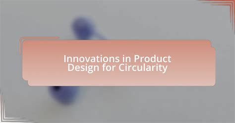 Innovations In Product Design For Circularity • Dssg