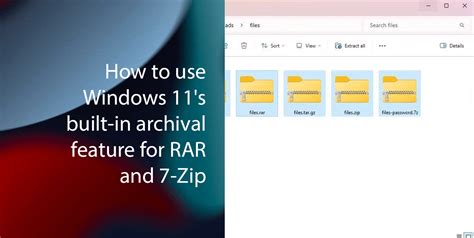 How to use Windows 11's built-in archival feature for RAR and 7-Zip archival formats