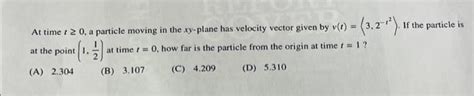 Solved At Time T≥0 A Particle Moving In The Xy Plane Has