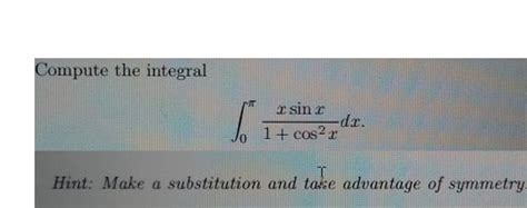 Solved Compute The Integral Integral Pi X Sin X Chegg Com