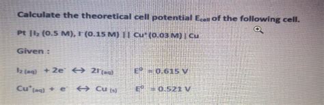 Solved Calculate the theoretical cell potential Ecell of the | Chegg.com