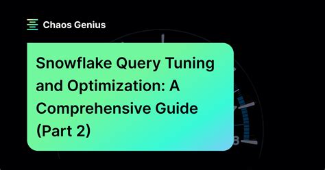 snowflake query tuning and optimization a comprehensive guide part 2