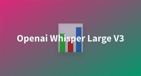 Openai Whisper Large V3 A Hugging Face Space By Daydayup0001