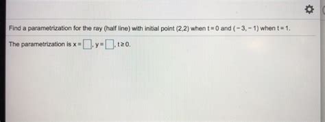 Solved Find A Parametrization For The Ray Half Line With