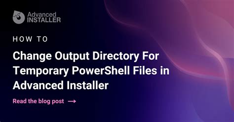 Change Output Directory For Temporary PowerShell Files In Advanced