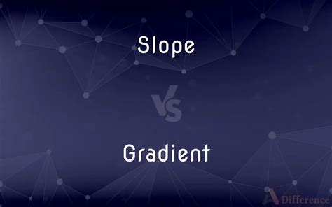 Slope Vs Gradient — Whats The Difference