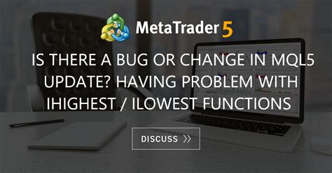 Is There A Bug Or Change In MQL Update Having Problem With IHighest ILowest Functions