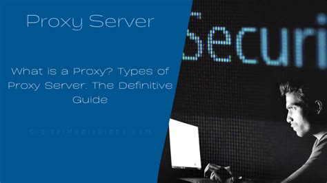 what is a proxy types of proxy server the definitive guide