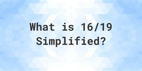 What Is 16 19 Simplified To Simplest Form Calculatio