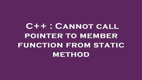 c cannot call pointer to member function from static method youtube