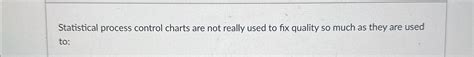 Solved Statistical Process Control Charts Are Not Really