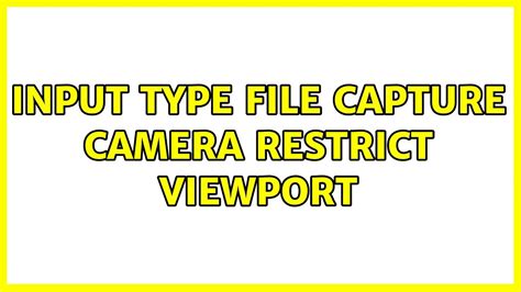 Input Type File Capture Camera Restrict Viewport Youtube