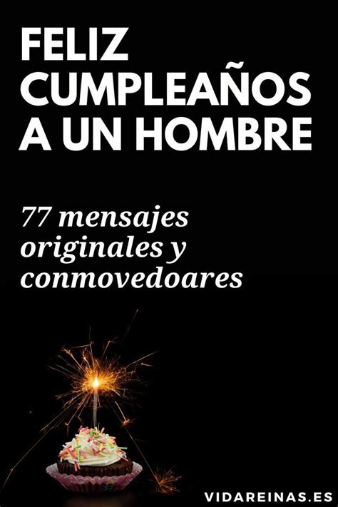 Feliz Cumpleaños A Un Hombre 77 Mensajes Originales Y Conmovedoar