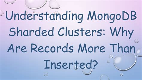 Understanding Mongodb Sharded Clusters Why Are Records More Than