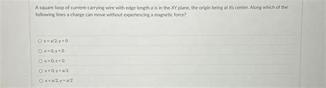 Solved A Square Loop Of Current Carrying Wire With Edge Chegg