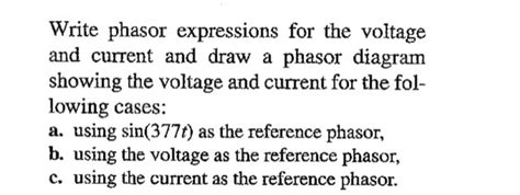 solved write phasor expressions for the voltage and current