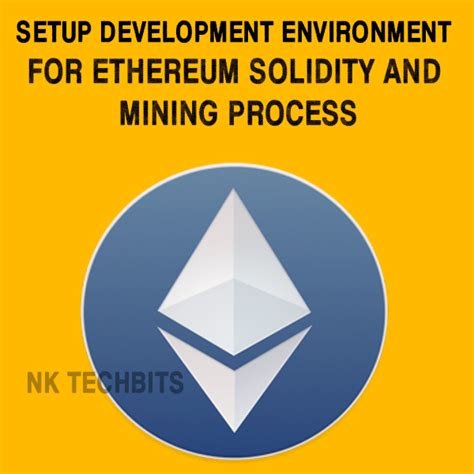 setup development environment for ethereum solidity and mining process