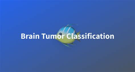 Brain Tumor Classification A Hugging Face Space By Dhruvigopani