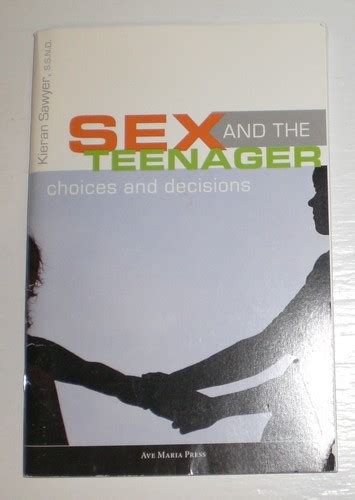 Sex And The Teenager Choices And Decisions By Kieran Sawyer Trade