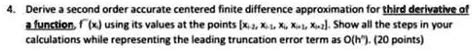 Solved Derive A Second Order Accurate Centered Finite Difference