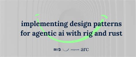Implementing Design Patterns For Agentic Ai With Rig And Rust Dev Community