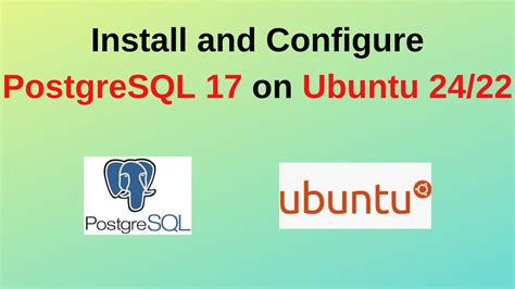How To Install And Configure Postgresql 17 On Ubuntu 2422 Ltsinstall