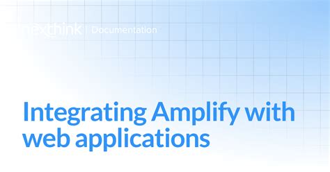 Integrating Amplify With Web Applications Nexthink Documentation