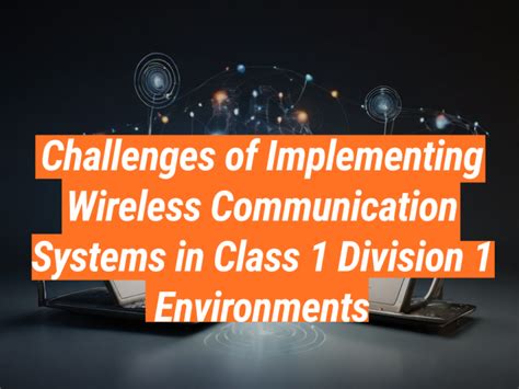Challenges In Implementing C1d1 Wireless Communication Intrinsically Safe Store