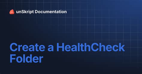 Create A Healthcheck Folder Unskript Documentation