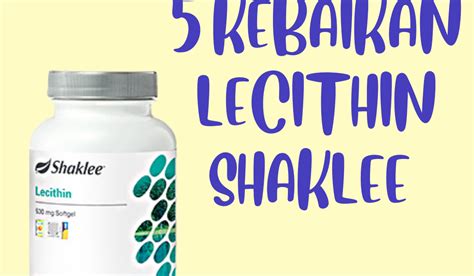 5 Kebaikan Lecithin Shaklee