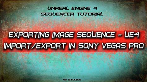 how to export image sequence from ue4 to vegas pro youtube