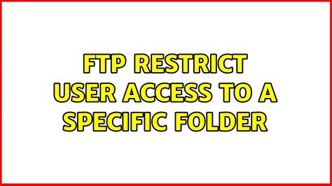 Ftp Restrict User Access To A Specific Folder 2 Solutions Youtube