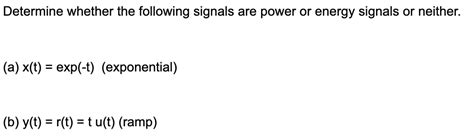 Solved Determine Whether The Following Signals Are Power Or